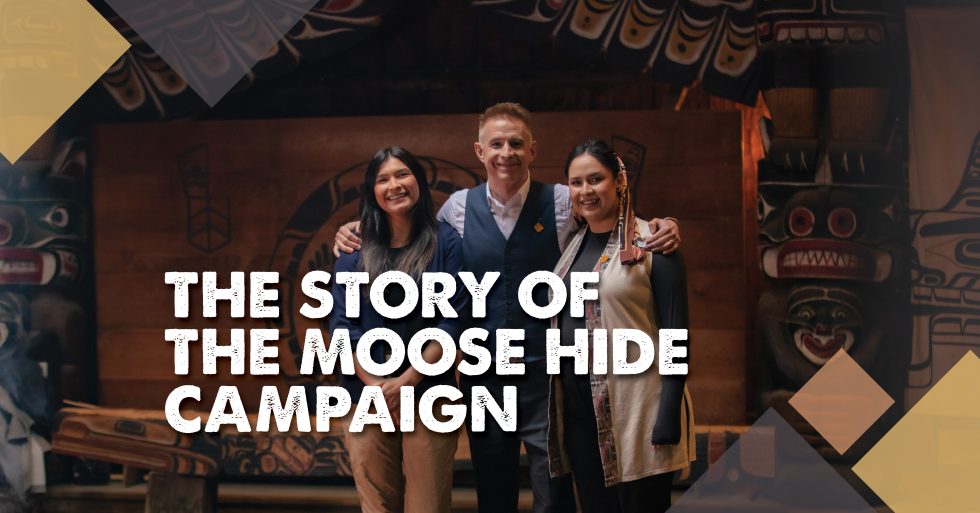 The Story of the Moose Hide Campaign | Moose Hide Campaign Education